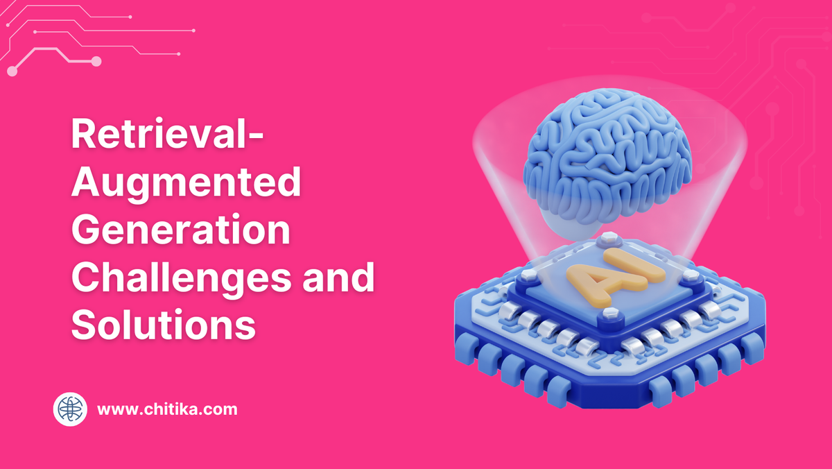Retrieval-Augmented Generation: Challenges & Solutions