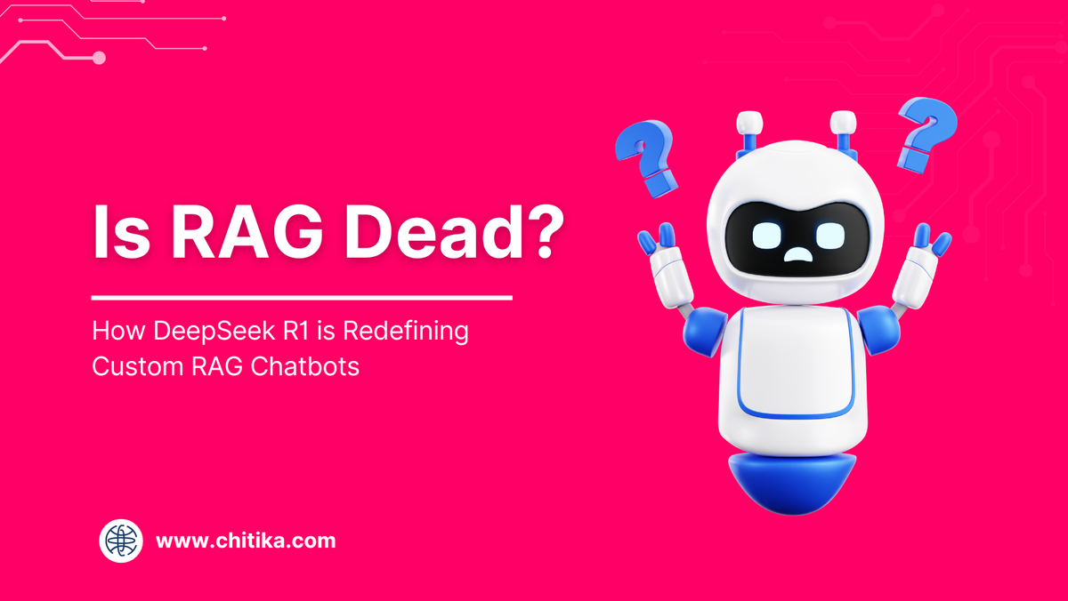 Is RAG Dead? How DeepSeek R1 Redefines Custom Chatbots